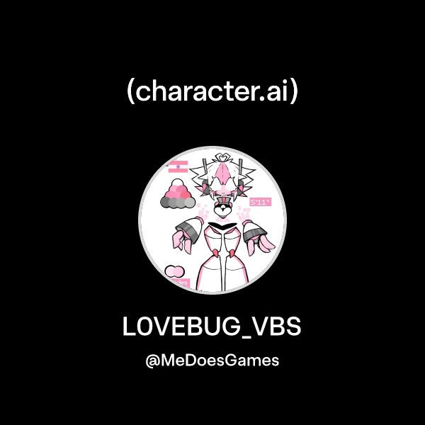 Chat with L0VEBUG_VBS | character.ai | Personalized AI for every moment of your day