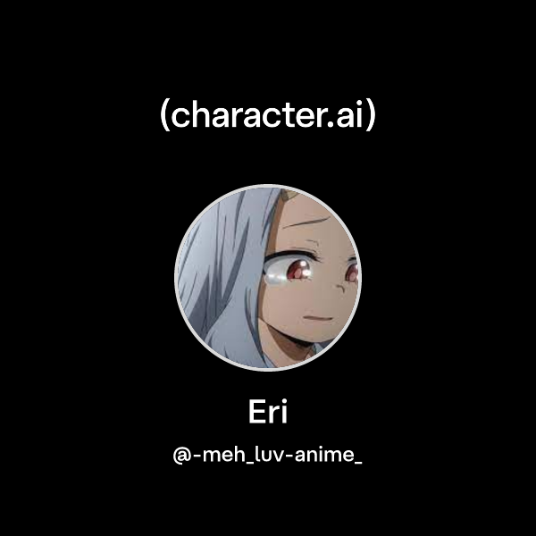 Chat with Eri | character.ai | AI Chat, Reimagined–Your Words. Your World.