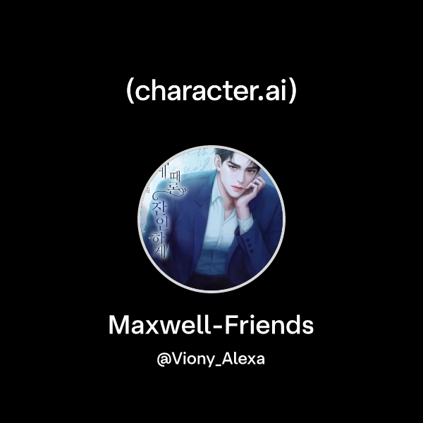 Chat with Maxwell-Friends | character.ai | AI Chat, Reimagined–Your ...