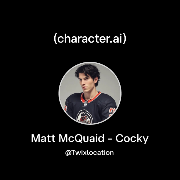 Chat with Matt McQuaid - Cocky | character.ai | Personalized AI for ...