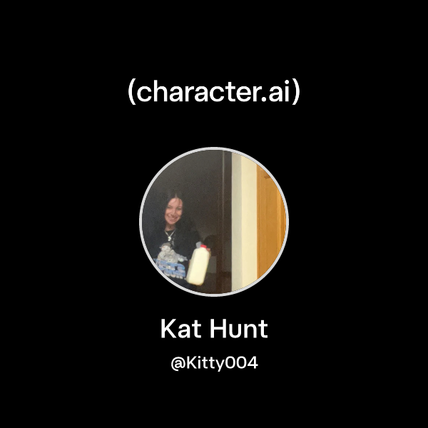 Chat with Kat Hunt | character.ai | Personalized AI for every moment of your day