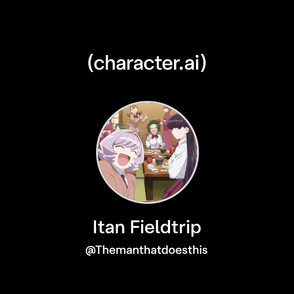 Chat with Itan Fieldtrip | character.ai | AI Chat, Reimagined–Your ...