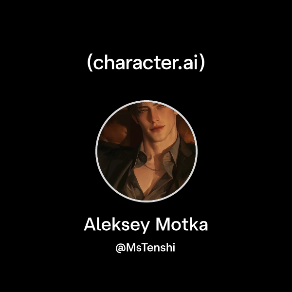 Chat with Aleksey Motka | character.ai | AI Chat, Reimagined–Your Words ...