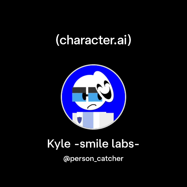 Chat with Kyle -smile labs- | character.ai | AI Chat, Reimagined–Your Words. Your World.