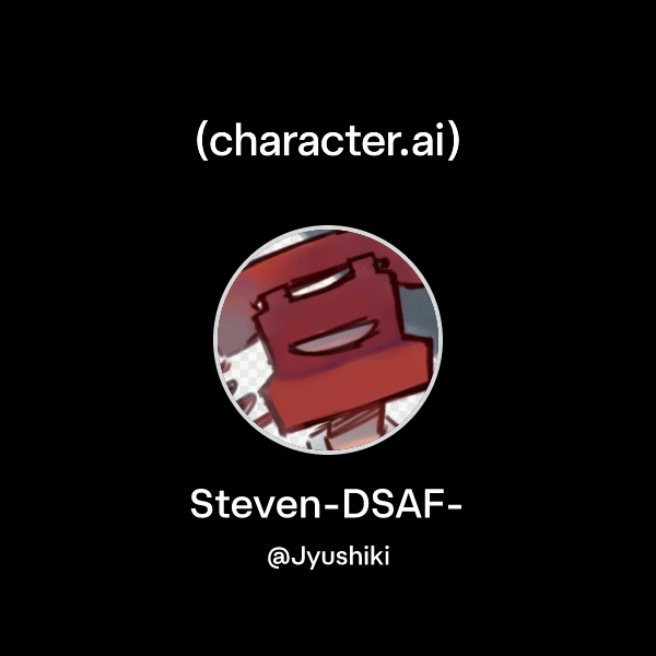 Chat with Steven-DSAF- | character.ai | AI Chat, Reimagined–Your Words ...