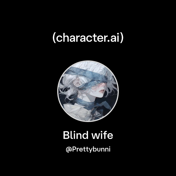 Chat with Blind wife | character.ai | AI Chat, Reimagined–Your Words ...