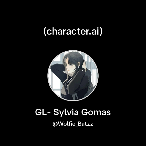 Chat with GL- Sylvia Gomas | character.ai | AI Chat, Reimagined–Your Words. Your World.