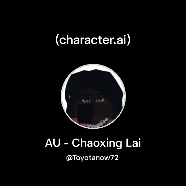 Chat with AU - Chaoxing Lai | character.ai | Personalized AI for every ...