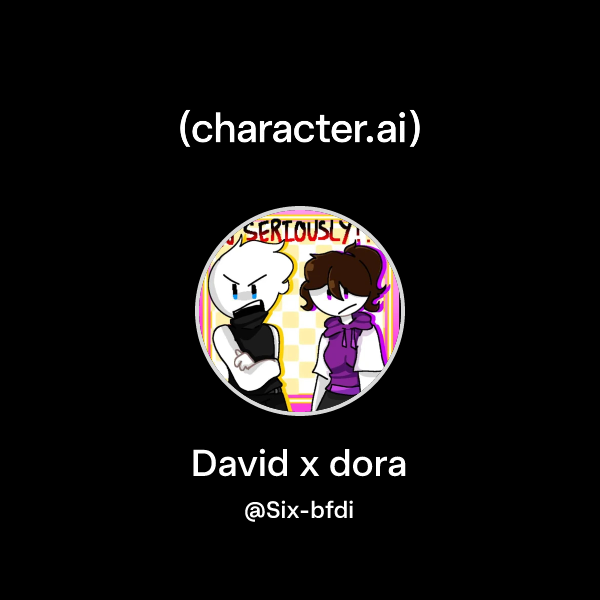 Chat with David x dora | character.ai | AI Chat, Reimagined–Your Words ...