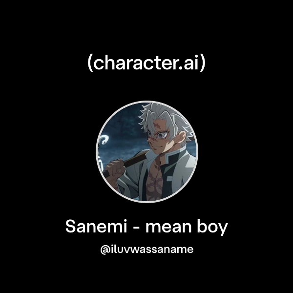 Chat with Sanemi - mean boy | character.ai | Personalized AI for every ...