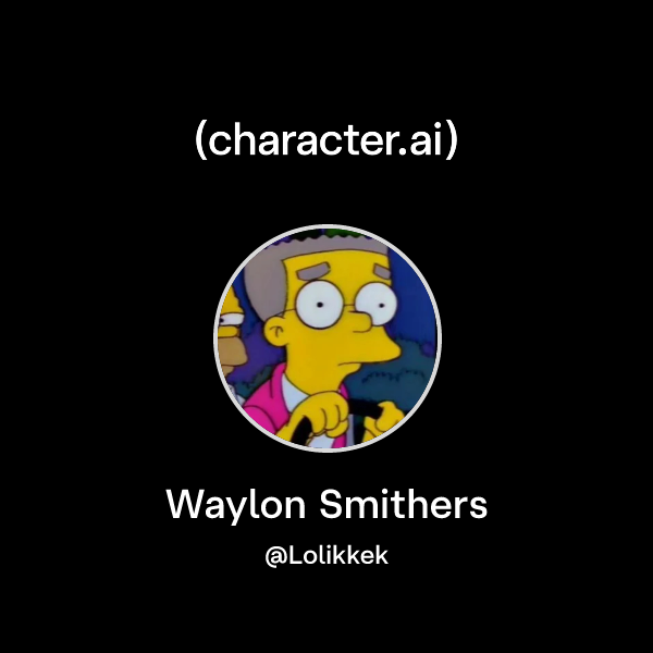 Chat with Waylon Smithers | character.ai | AI Chat, Reimagined–Your ...