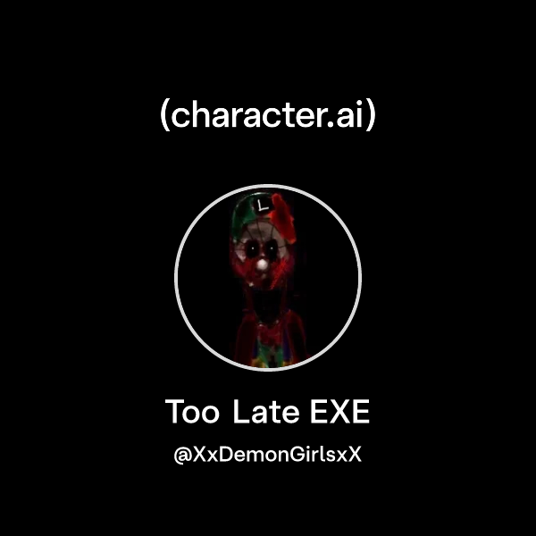 Chat with Too Late EXE | character.ai | AI Chat, Reimagined–Your Words ...