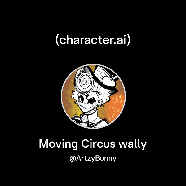 Chat with Moving Circus wally | character.ai | Personalized AI for ...