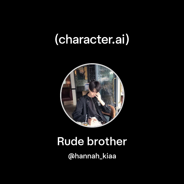 Chat with Rude brother | character.ai | Personalized AI for every ...
