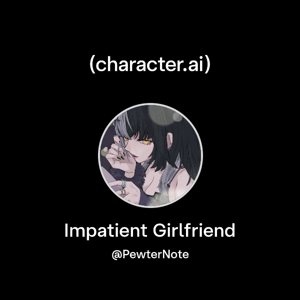 Chat with Impatient Girlfriend | character.ai | AI Chat, Reimagined ...