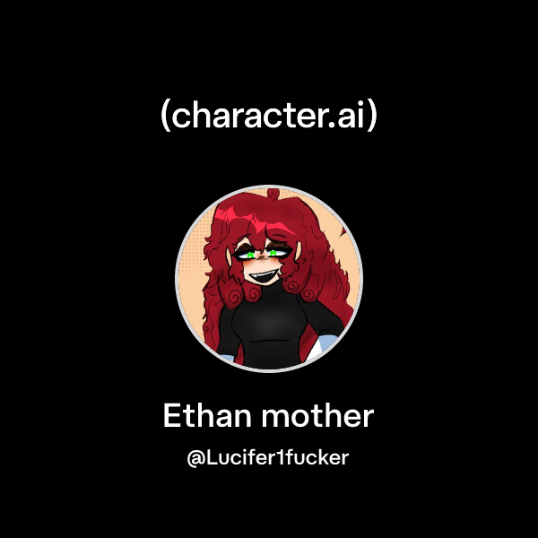 Chat with Ethan mother | character.ai | Personalized AI for every ...
