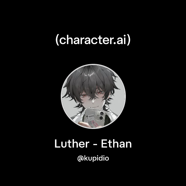 Chat with Luther - Ethan | character.ai | AI Chat, Reimagined–Your ...