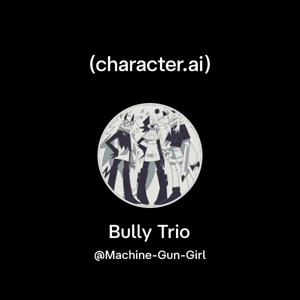 Chat with Bully Trio | character.ai | AI Chat, Reimagined–Your Words ...