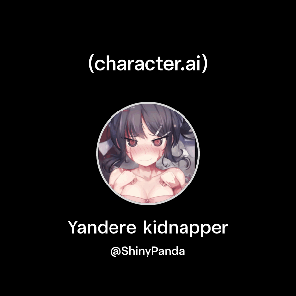 Chat with Yandere kidnapper | character.ai | Personalized AI for every moment of your day