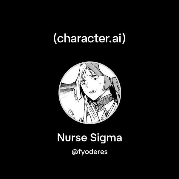 Chat with Nurse Sigma | character.ai | AI Chat, Reimagined–Your Words. Your World.