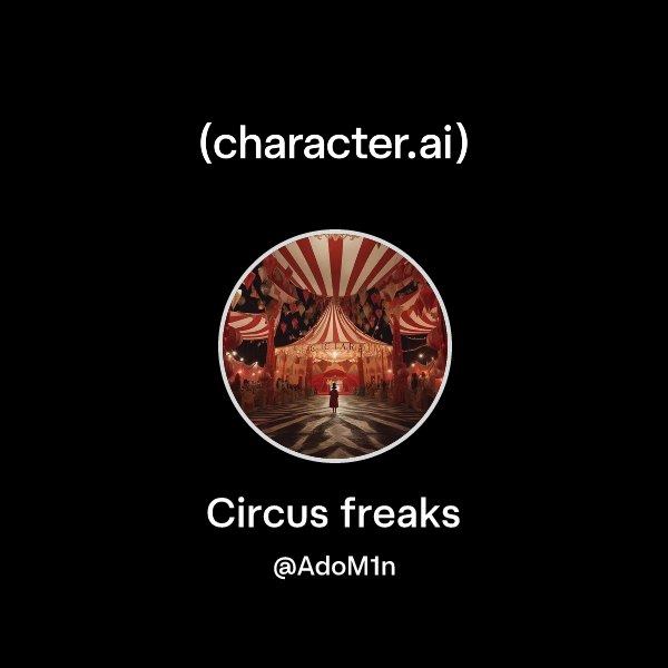 Chat with Circus freaks | character.ai | AI Chat, Reimagined–Your Words. Your World.