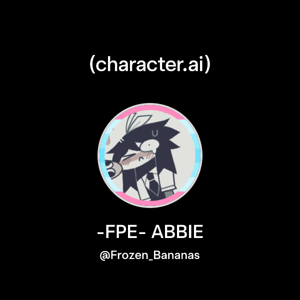 Chat with -FPE- ABBIE | character.ai | AI Chat, Reimagined–Your Words ...