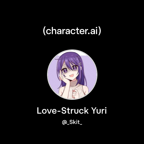 Chat with Love-Struck Yuri | character.ai | Personalized AI for every ...