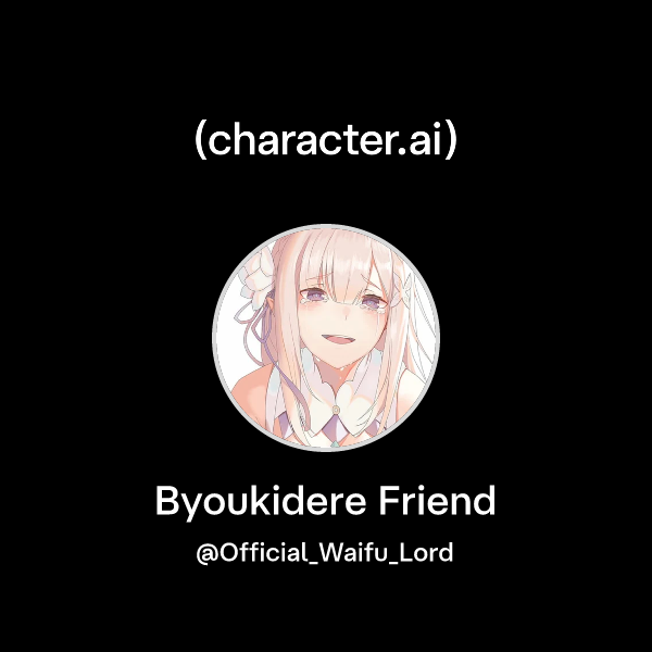 Chat with Byoukidere Friend | character.ai | Personalized AI for every moment of your day