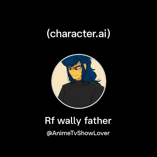 Chat with Rf wally father | character.ai | Personalized AI for every ...