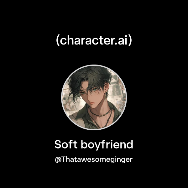 Chat with Soft boyfriend | character.ai | Personalized AI for every ...