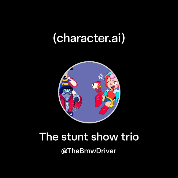 Chat with The stunt show trio | character.ai | Personalized AI for ...