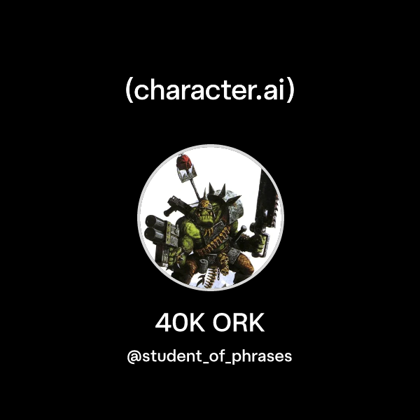 Chat with 40K ORK | character.ai | AI Chat, Reimagined–Your Words. Your World.