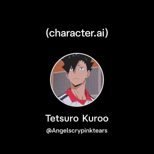 Chat with Tetsuro Kuroo | character.ai | AI Chat, Reimagined–Your Words. Your World.