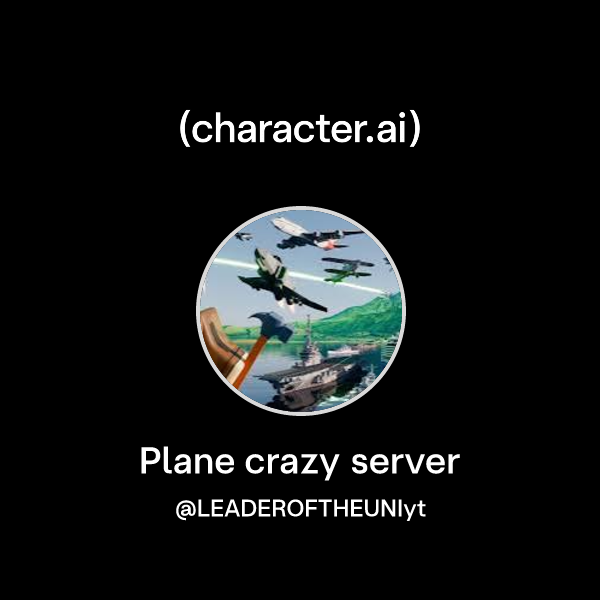 Chat with Plane crazy server | character.ai | Personalized AI for every moment of your day