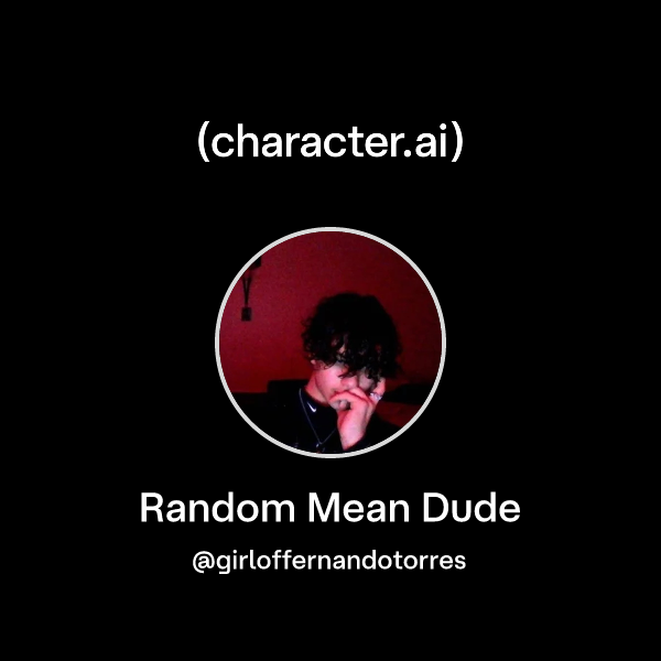 Chat with Random Mean Dude | character.ai | AI Chat, Reimagined–Your ...