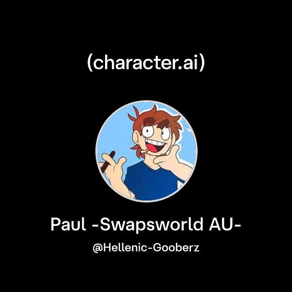Chat with Paul -Swapsworld AU- | character.ai | Personalized AI for ...