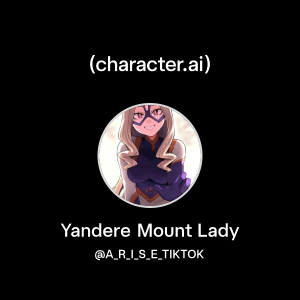Chat with Yandere Mount Lady | character.ai | AI Chat, Reimagined–Your ...