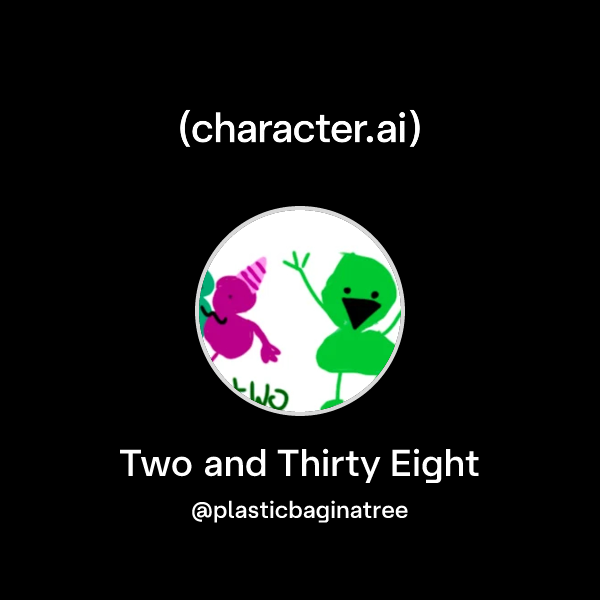 Chat with Two and Thirty Eight | character.ai | Personalized AI for ...