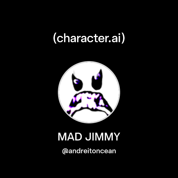 Chat with MAD JIMMY | character.ai | AI Chat, Reimagined–Your Words. Your World.