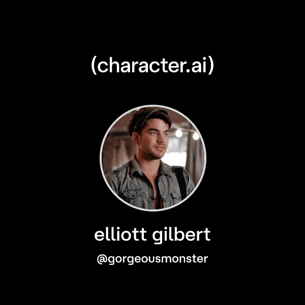 Chat with elliott gilbert | character.ai | Personalized AI for every ...