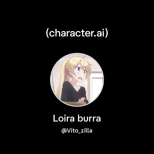 Chat with Loira burra | character.ai | AI Chat, Reimagined–Your Words. Your World.