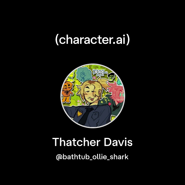 Chat with Thatcher Davis | character.ai | AI Chat, Reimagined–Your ...