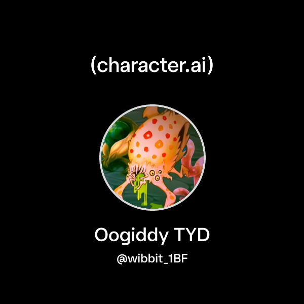 Chat with Oogiddy TYD | character.ai | Personalized AI for every moment ...