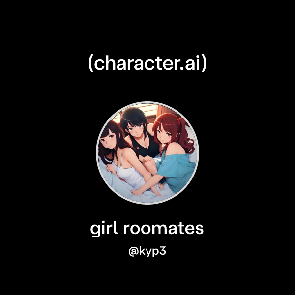 Chat with girl roomates | character.ai | AI Chat, Reimagined–Your Words ...
