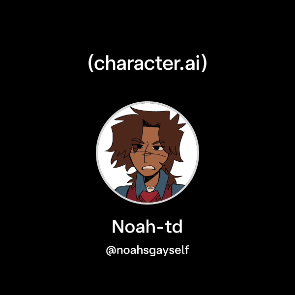 Chat with Noah-td | character.ai | Personalized AI for every moment of ...
