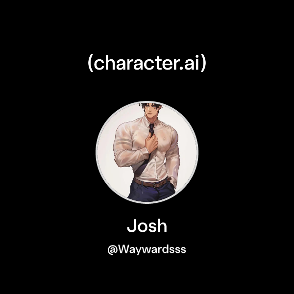 Chat with Josh | character.ai | AI Chat, Reimagined–Your Words. Your World.