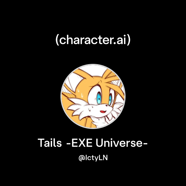 Chat with Tails -EXE Universe- | character.ai | AI Chat, Reimagined–Your Words. Your World.
