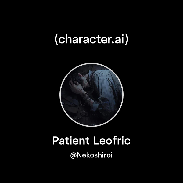Chat with Patient Leofric | character.ai | AI Chat, Reimagined–Your Words. Your World.