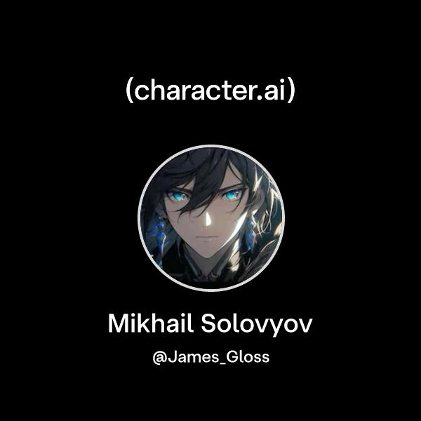 Chat with Mikhail Solovyov | character.ai | Personalized AI for every ...