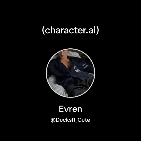 Chat with Evren | character.ai | AI Chat, Reimagined–Your Words. Your ...